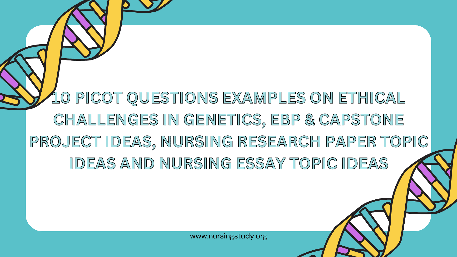 Ethical Challenges In Genetics Topics, PICOT & Examples